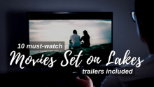 Our List of The 10 Must-Watch Best Movies Set on Lakes