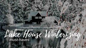 Lake House Winterizing Must-haves