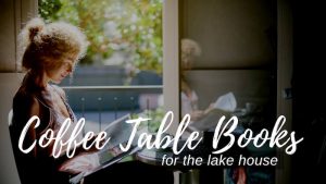 20 Best Coffee Table Books For The Lake House - Amazing Gift Ideas.